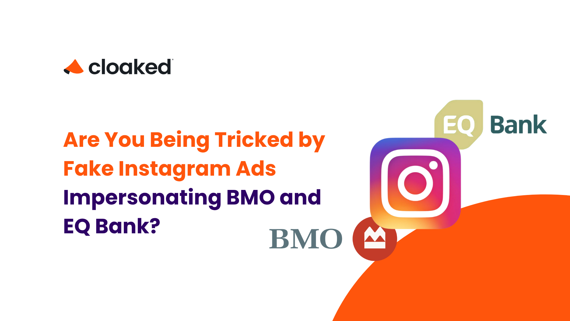 Cloaked - Are You Being Tricked by Fake Instagram Ads Impersonating BMO and EQ Bank?